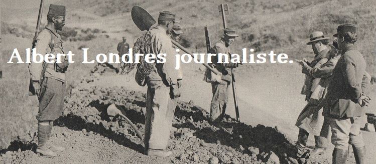 La presse au XXe siècle, Albert Londres journaliste, Albert